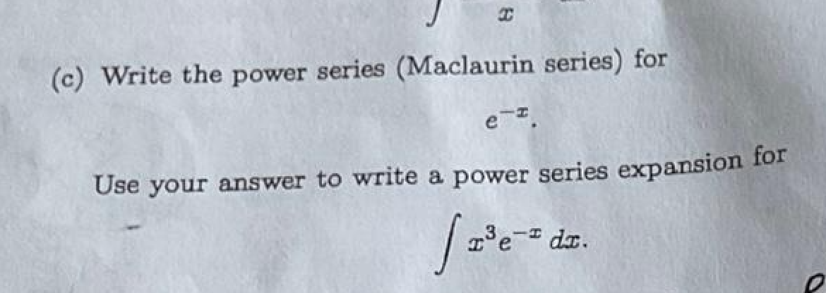 Solved (c) Write the power series (Maclaurin series) for | Chegg.com