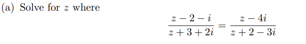Solved (a) Solve for z where z+3+2iz−2−i=z+2−3iz−4i | Chegg.com