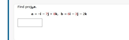 Solved Find projba. a = -i - 7j + 8k, b = 6i - 3j - 2k | Chegg.com