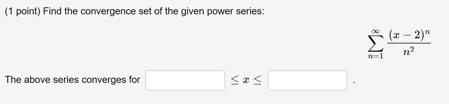 Solved (1 point) Find the convergence set of the given power | Chegg.com