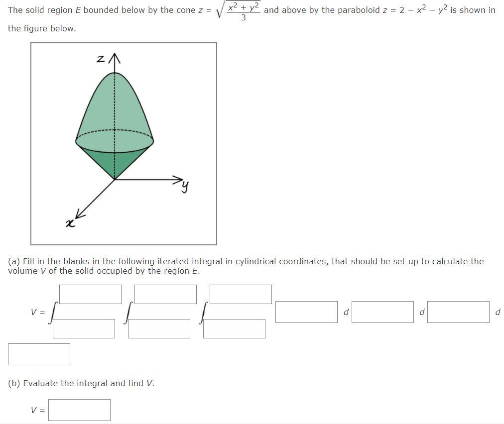 Solved The solid region E bounded below by the cone z = | Chegg.com
