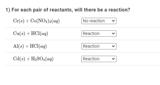 Solved 1) For each pair of reactants, will there be a | Chegg.com