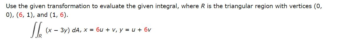 Solved Use the given transformation to evaluate the given | Chegg.com