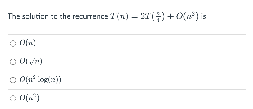 Solved The solution to the recurrence T(n)=2T(4n)+O(n2) is | Chegg.com