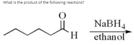 Solved What is the product of the following reactions? NaBH4 | Chegg.com