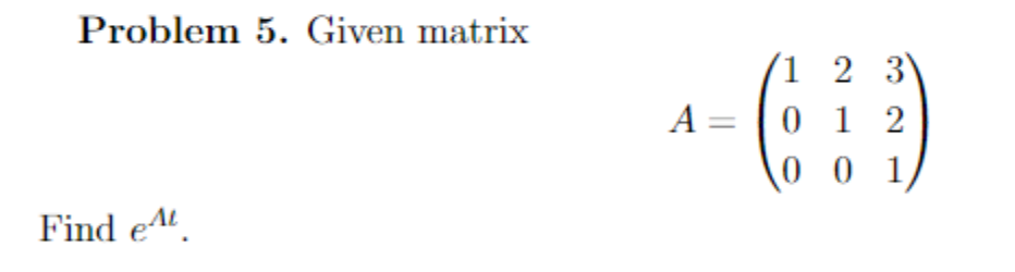 Solved Problem 5. Given matrix 1 2 3 A= 10 1 2 0 0 1 ) Find | Chegg.com