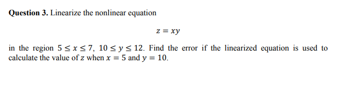 Solved Question 3. Linearize the nonlinear equation z = xy | Chegg.com