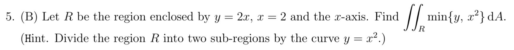 Solved 5. (B) Let R be the region enclosed by y=2x,x=2 and | Chegg.com