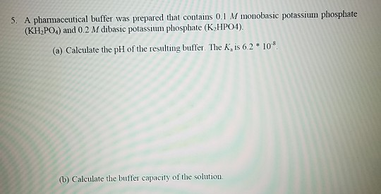 Solved 5. A pharmaceutical buffer was prepared that contains | Chegg.com