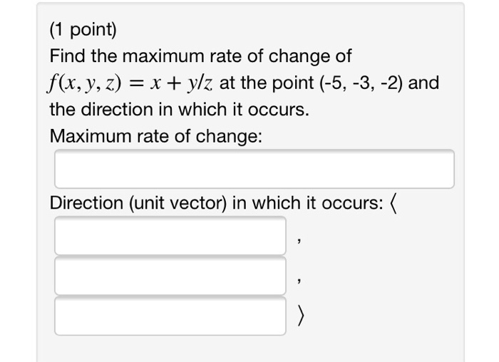 Solved (1 point) Find the maximum rate of change of f(x, y, | Chegg.com