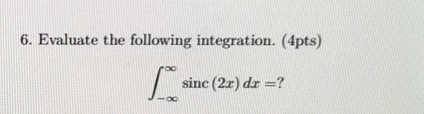Solved 6. Evaluate the following integration. (4pts) sinc | Chegg.com