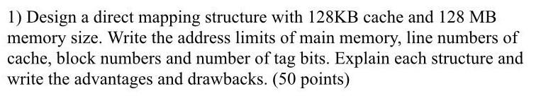 Solved 1) Design a direct mapping structure with 128KB cache | Chegg.com