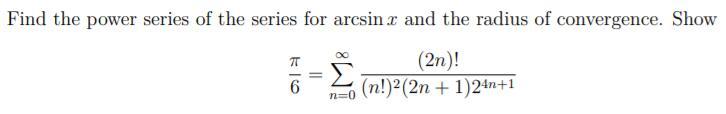 Solved Find the power series of the series for arcsin x and | Chegg.com