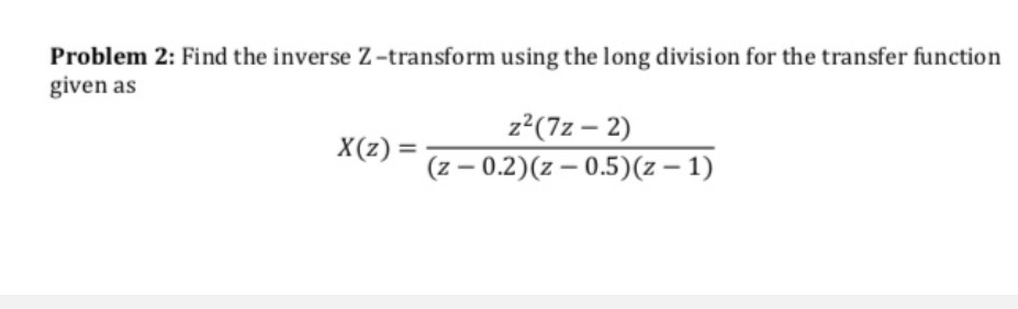 Solved Problem 2: Find the inverse Z-transform using the | Chegg.com