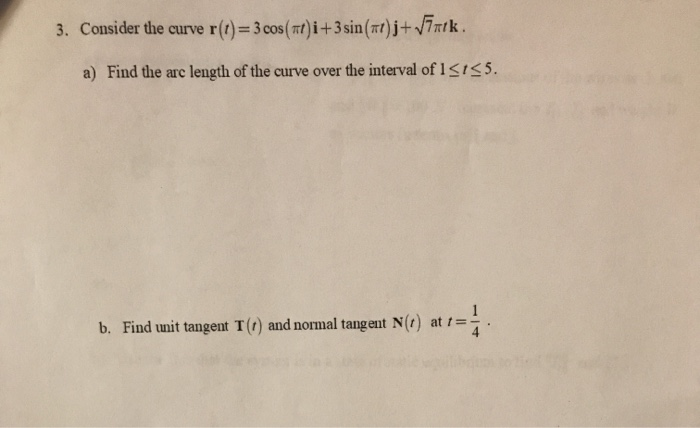 Solved 3. Consider the curve r(t) = 3 cos()i+3 sin()+7rk. a) | Chegg.com