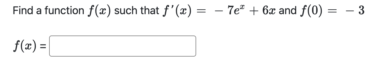 Solved Find a function f(x) such that f′(x)=−7ex+6x and | Chegg.com