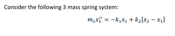 Solved Consider the following 3 mass spring system: mixį = | Chegg.com