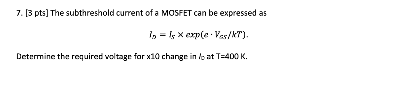 Solved 7. [3 pts] The subthreshold current of a MOSFET can | Chegg.com