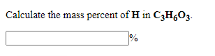 Solved Calculate the mass percent of H in C3H603. | Chegg.com