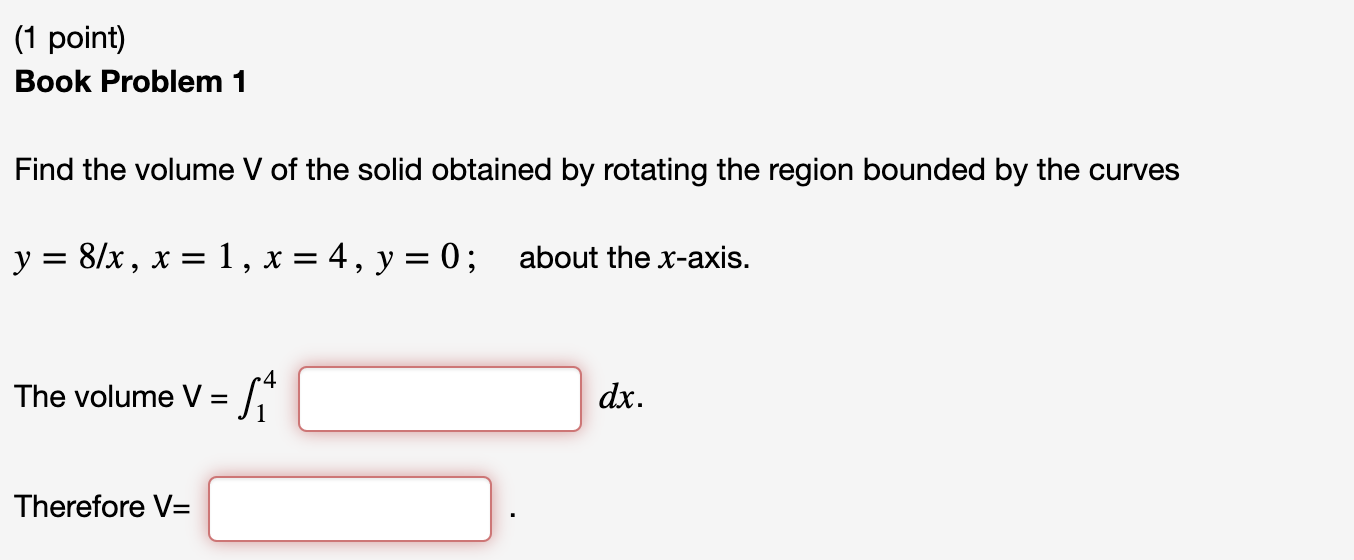 Solved (1 point) Book Problem 1 Find the volume V of the | Chegg.com
