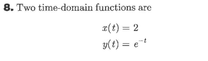 8. Two time-domain functions are x(t)=2y(t)=e−tWhat | Chegg.com