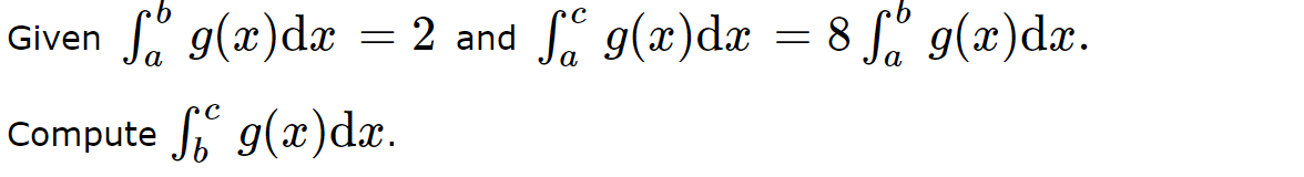Solved Given ∫abg(x)dx=2 and ∫acg(x)dx=8∫abg(x)dx Compute | Chegg.com