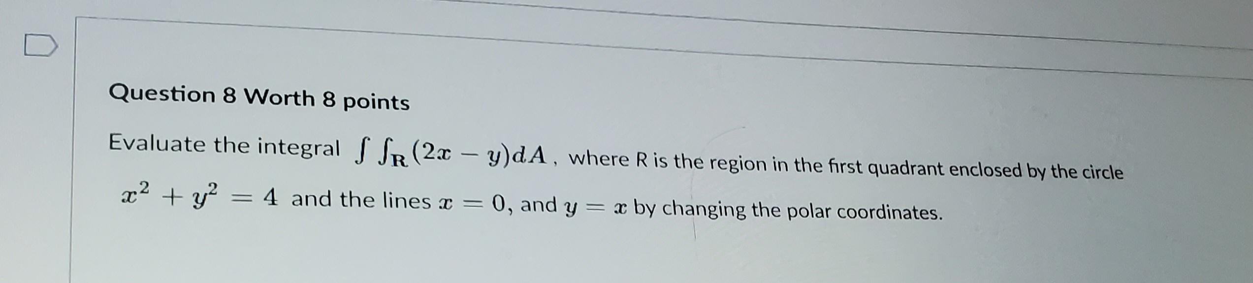 Solved Question 8 Worth 8 points Evaluate the integral | Chegg.com