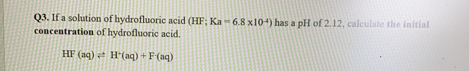 Solved Q3. If a solution of hydrofluoric acid (HF; Ka = 6.8 | Chegg.com