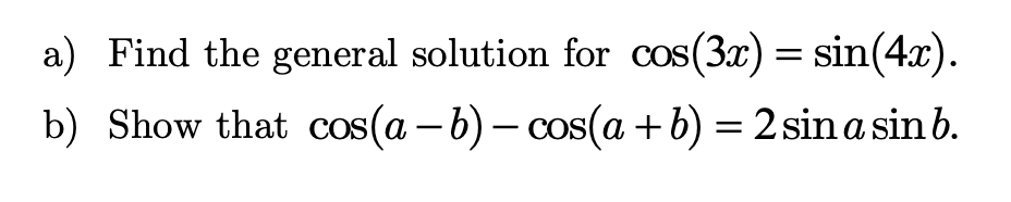 Solved a) Find the general solution for cos(3x)=sin(4x). b) | Chegg.com