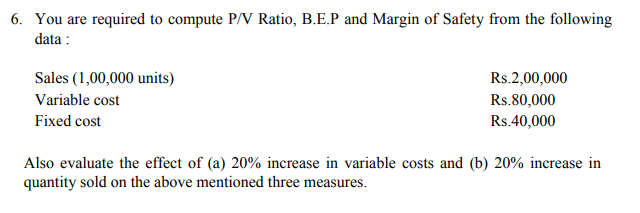 Solved 6. You are required to compute P/V Ratio, B.E.P and | Chegg.com