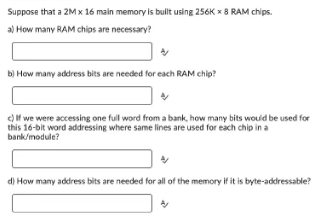 Solved Suppose that a 2M×16 main memory is built using 256 | Chegg.com
