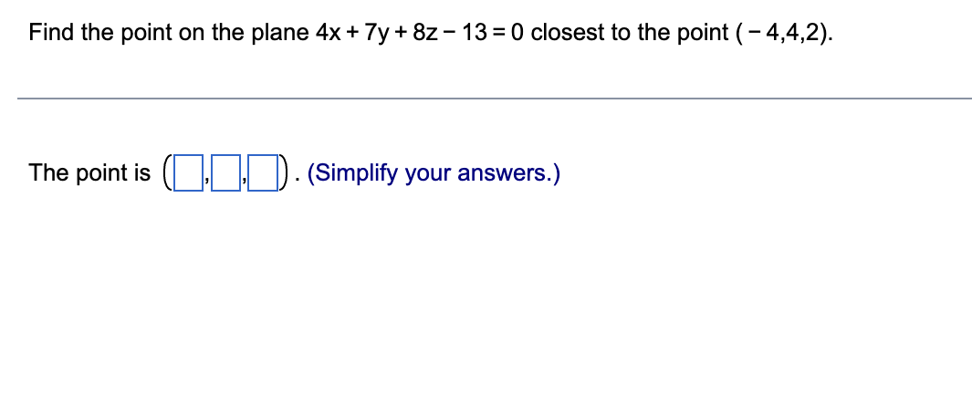 Solved Find the point on the plane 4x+7y+8z−13=0 closest to | Chegg.com