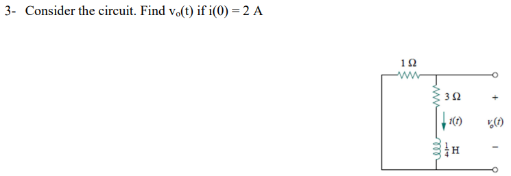 Solved 3- Consider the circuit. Find v0(t) if i(0)=2A | Chegg.com