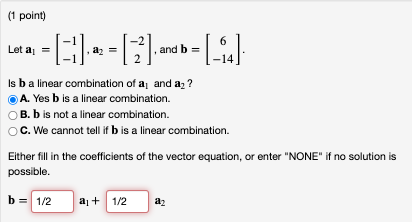 Solved (1 point) Let a1=[−1−1],a2=[−22], and b=[6−14]. Is b | Chegg.com