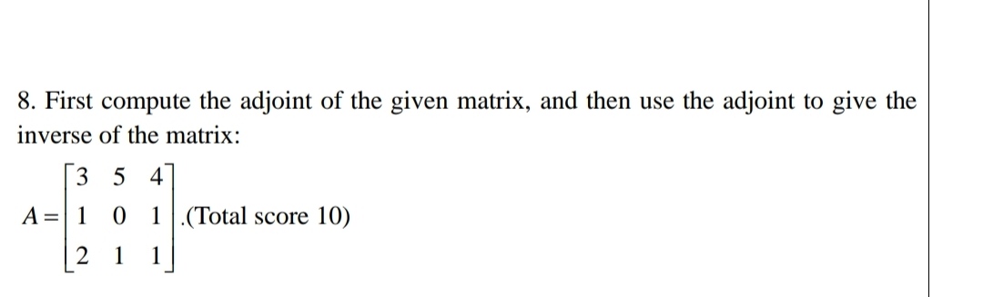 Solved 8. First compute the adjoint of the given matrix, and | Chegg.com