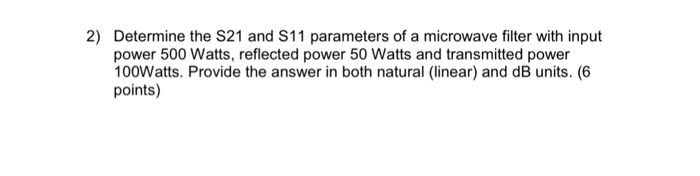 Solved Determine the S21 and S11 parameters of a microwave | Chegg.com