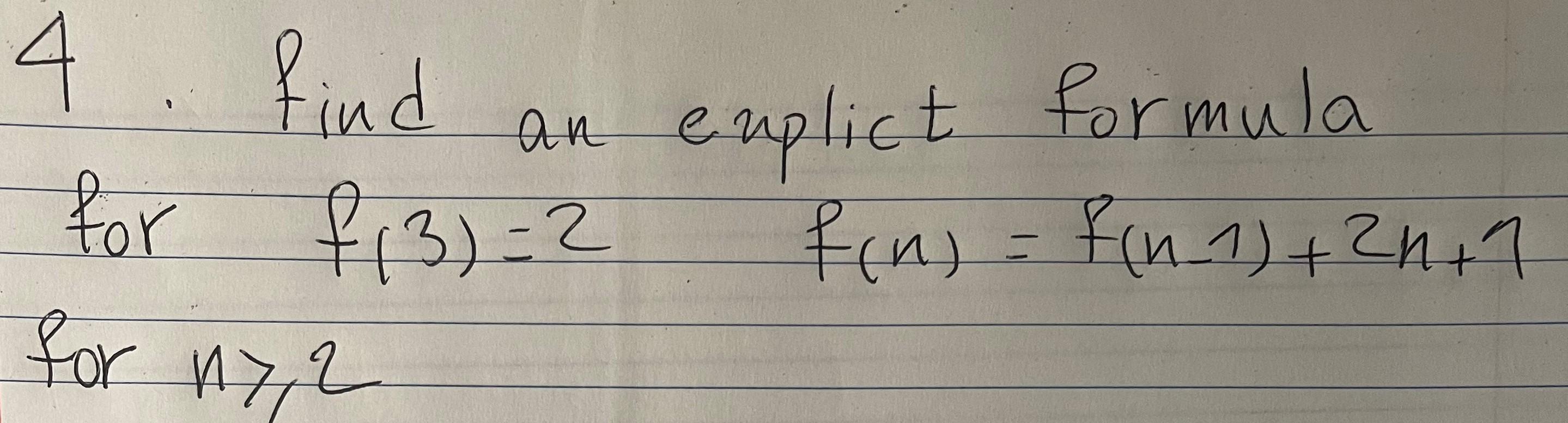 Solved 4. Find an explict formula for f(3)=2f(n)=f(n−1)+2n+1 | Chegg.com