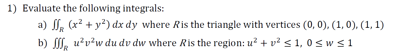Solved 1) Evaluate the following integrals: a) SSR (x2 + y2) | Chegg.com