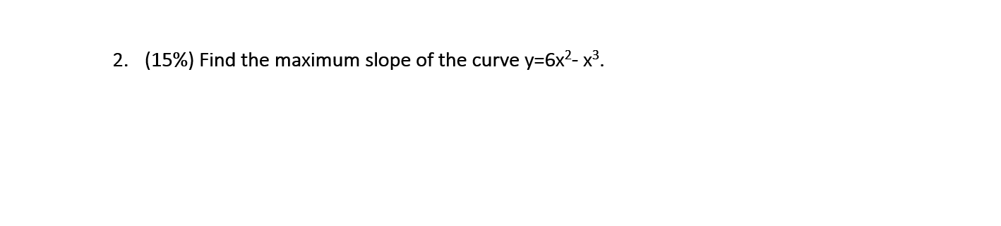 Solved 2. (15\%) Find the maximum slope of the curve | Chegg.com