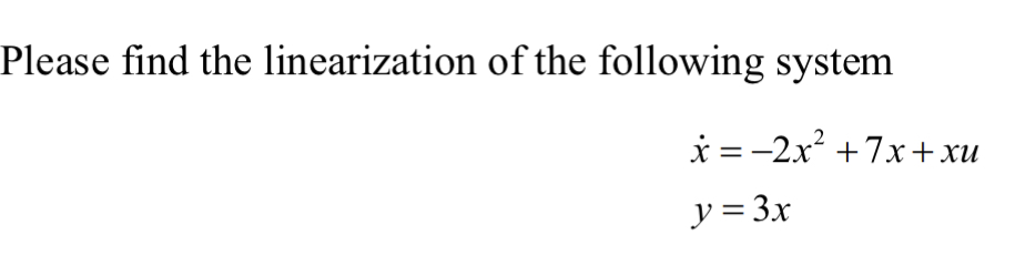 Solved Please find the linearization of the following system | Chegg.com