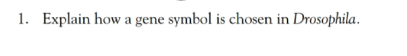 Solved 1. Explain how a gene symbol is chosen in Drosophila. | Chegg.com