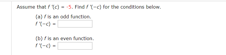 Solved Assume that f'(c) = -5. Find f'(-c) for the | Chegg.com