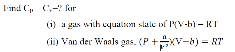 Solved Find Cp - Cv=? for (i) a gas with equation state of | Chegg.com