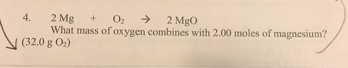 Solved 4, 2Mg + O2 → 2MgO What mass of oxygen combines with | Chegg.com