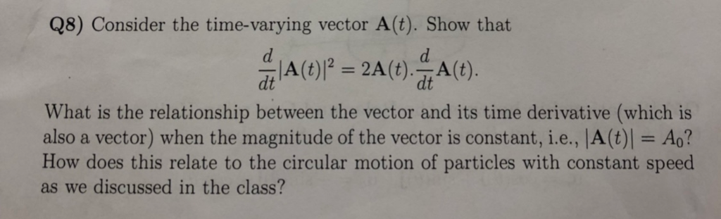 Solved Q8) Consider the time-varying vector A(t). Show that | Chegg.com