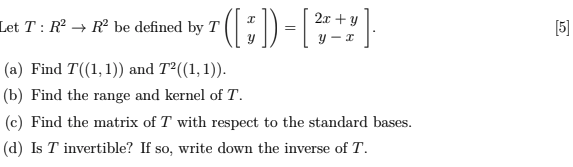 Solved Let T:R2→R2 be defined by T([xy])=[2x+yy−x] (a) Find | Chegg.com