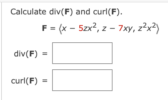 Solved Calculate div(F) and curl(F). F = (8y, 72, 7x) div(F) | Chegg.com