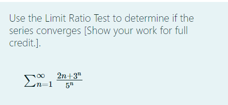 Solved Use the Limit Ratio Test to determine if the series | Chegg.com