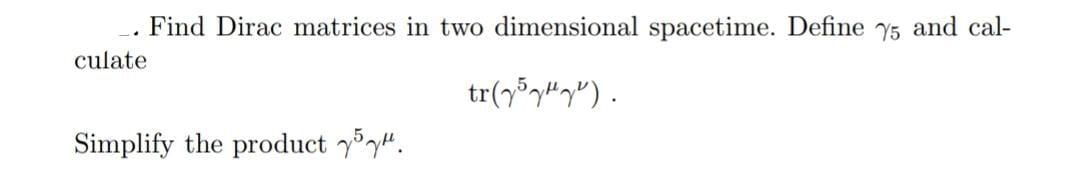 Solved Find Dirac matrices in two dimensional spacetime. | Chegg.com