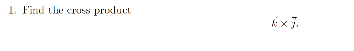 Solved 1. Find the cross product kxj. | Chegg.com